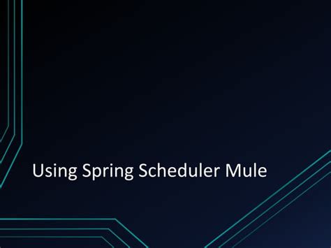 Using Spring Scheduler Mule Pptx