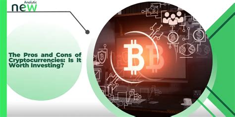 The Pros And Cons Of Cryptocurrencies Is It Worth Investing