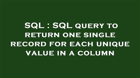 sql sql query to return one single record for each unique value in a