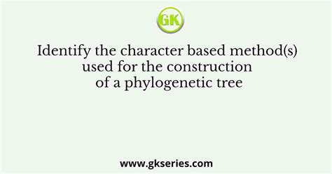 Identify The Character Based Method S Used For The Construction Of A Phylogenetic Tree