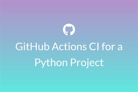 Setting Up Continuous Integration With Github Actions For A Python Project Vuyisile Ndlovu