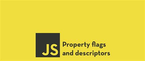 An Overview Of Javascript Object Property Flags And Descriptors Dev