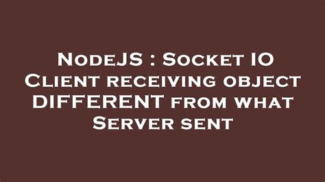 Nodejs Socket Io Client Receiving Object Different From What Server Sent Youtube