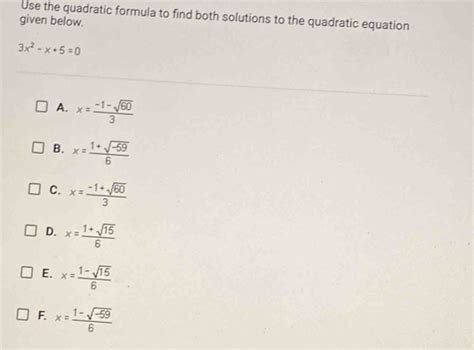 Solved Use The Quadratic Formula To Find Both Solutions To The