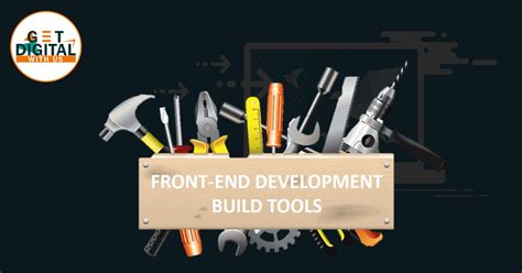 Top 6 Frontend Development Build Tools Get Digital With Us