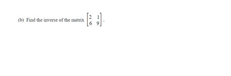 solved b find the inverse of the matrix [2619]