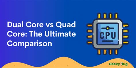 Dual Core Vs Quad Core The Ultimate Comparison Geekyslug