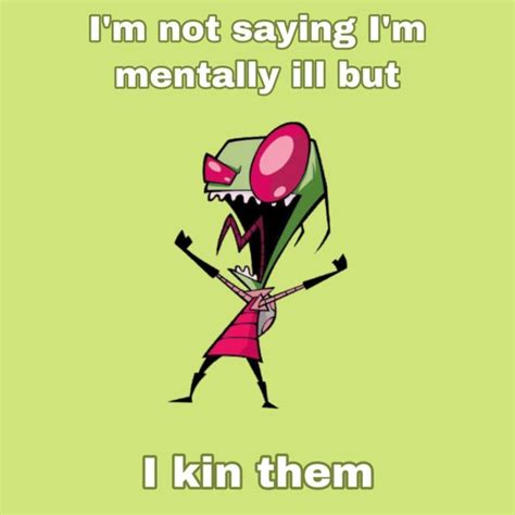 Jk I Am In Invader Zim Characters Invader Zim Relatable