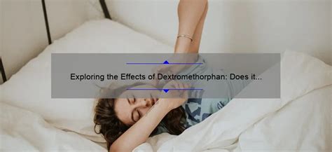 Exploring The Effects Of Dextromethorphan Does It Really Make You Tired Pacifictiredinuba