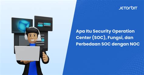 Apa Itu Security Operation Center Soc Fungsi Dan Perbedaan Soc Dengan Noc Jetorbit Blog