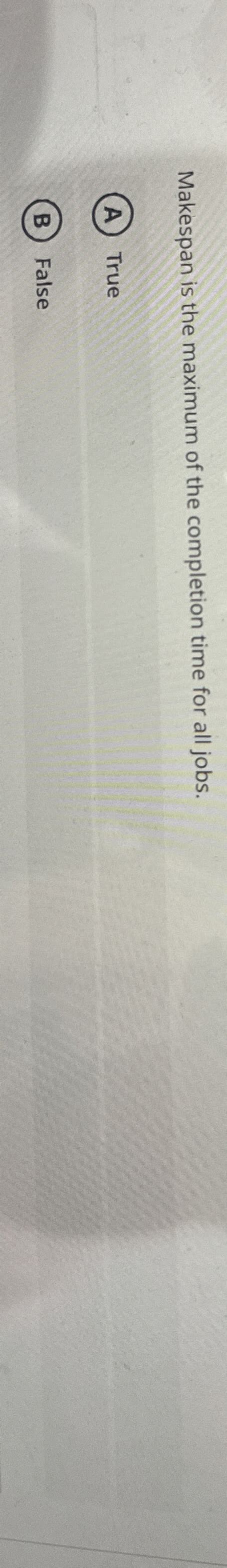 Solved Makespan Is The Maximum Of The Completion Time For
