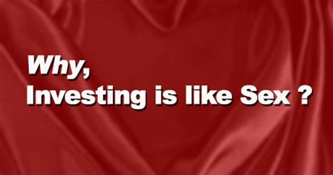 In Occasion Of Valentine S Day Ten Reasons Why Investing Is Like Having Sex In Varchev Finance