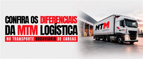 Confira Os Diferenciais Da Mtm Logística No Transporte Rodoviário De