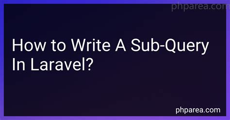 How To Write A Sub Query In Laravel In 2025