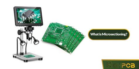 Microsectioning In Pcb Manufacturing Unveiling Its Importance And Advantages Highpcb
