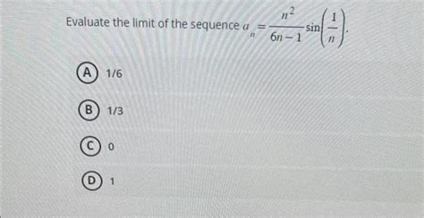 solved evaluate the limit of the sequence an 6n−1n2sin n1