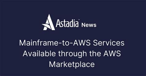 Astadia Offers Mainframe To Aws Services Available Through The Aws