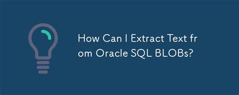 如何從 Oracle Sql Blob 中提取文字？ Mysql教程 Php中文網