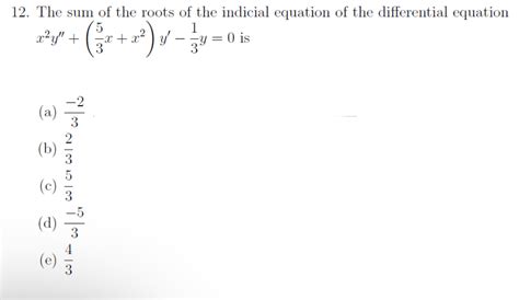 Solved The Sum Of The Roots Of The Indicial Equation Of The