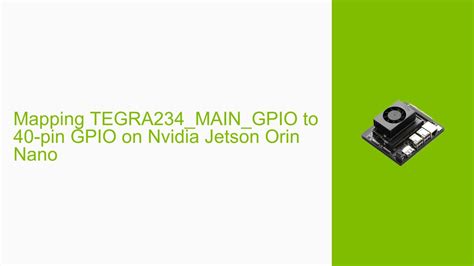 Mapping Tegra234maingpio To 40 Pin Gpio On Nvidia Jetson Orin Nano