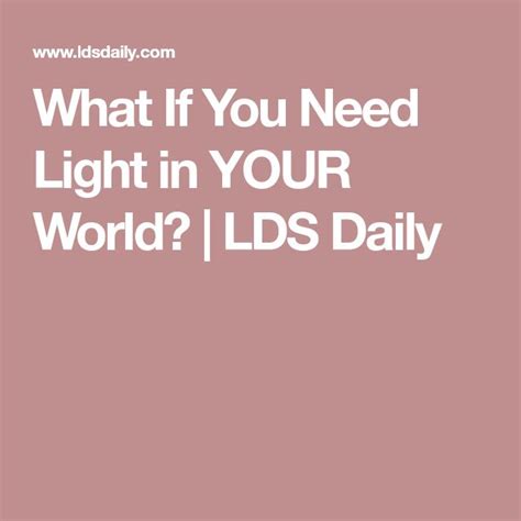 What If You Need Light in YOUR World? | LDS Daily
