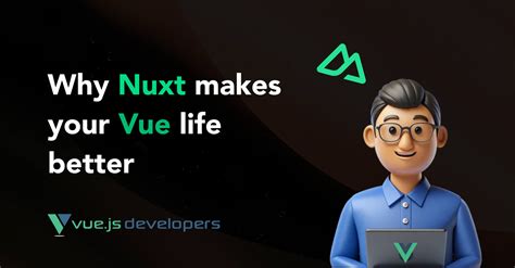 Why Nuxt Makes Your Vue Life Better Vuejs Developers