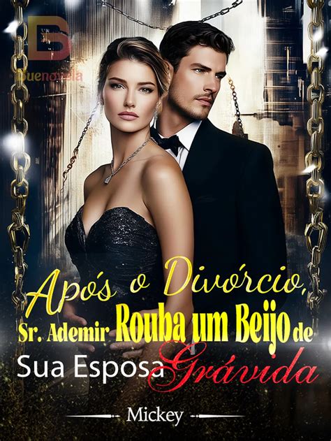Após O Divórcio Sr Ademir Rouba Um Beijo De Sua Esposa Grávida Capítulo 1307 Novela E Pdf