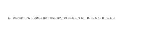 Solved Use Insertion Sort Selection Sort Merge Sort And