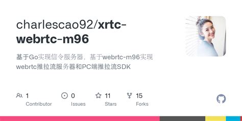 Github Charlescao92xrtc Webrtc M96 基于go实现信令服务器，基于webrtc M96实现webrtc