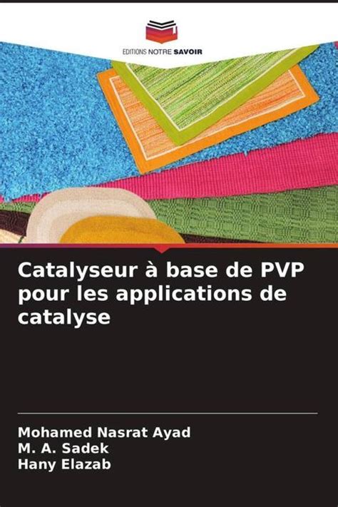 Editions Notre Savoir Catalyseur à Base De Pvp Pour Les Applications De