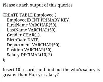 Answered Please Attach Output Of This Queries CREATE TABLE Employee