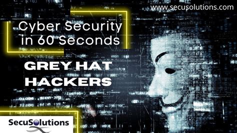 Security In 60 Seconds Grey Hat Hackers