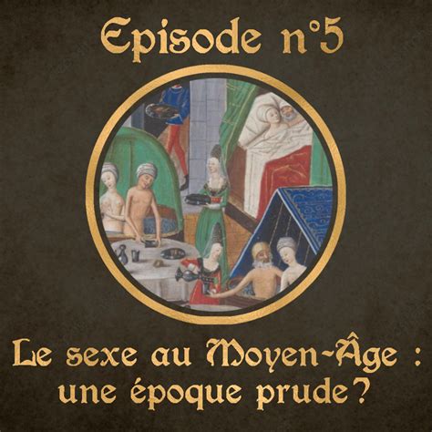 Episode N Le Sexe Au Moyen Ge Partie Podcast Le Moyen Ge Dans Tes Oreilles