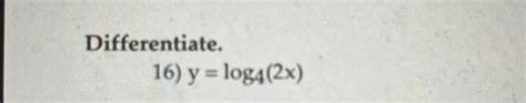 solved differentiate 16 y log4 2x differentiate 12