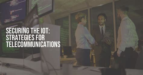 Securing The Iot Strategies For Telecommunications