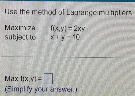 [answered] use the method of lagrange multipliers maximize f x y 2xy x