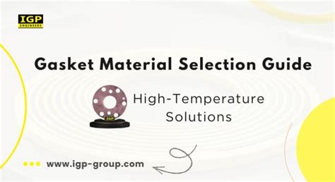 Gasket Material Selection Guide High Temperature Solutions Igp