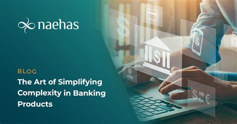 The Art Of Simplifying Complexity In Banking Products Exceptional Cx For Financial Services