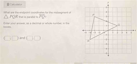 Y Calculator What Are The Endpoint Coordinates For The Midsegment Of Pqr That Is Parall