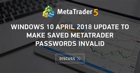 Windows 10 April 2018 Update To Make Saved Metatrader Passwords Invalid Trading Accounts