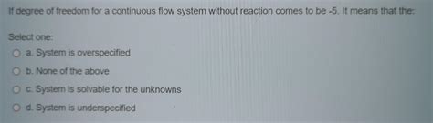 Solved If Degree Of Freedom For A Continuous Flow System