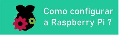 Como Configurar A Raspberry Pi Raspberry Pi Blog Smart Kits