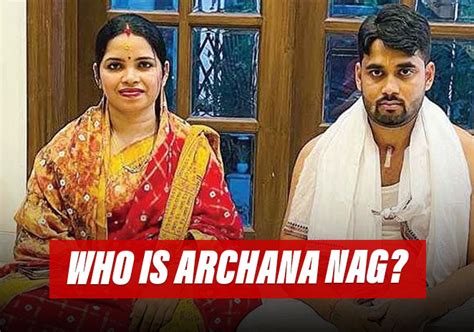 Who Is Archana Nag