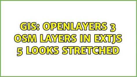 Gis Openlayers 3 Osm Layers In Extjs 5 Looks Stretched Youtube