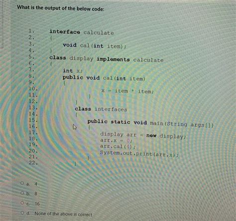 Solved What Is The Output Of The Below Code Interface Chegg Com
