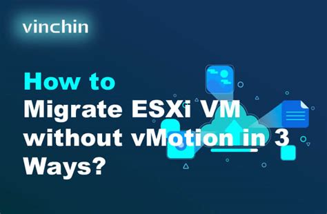 Como Migrar Vms Esxi Sem Vmotion De 3 Maneiras Vinchin Backup