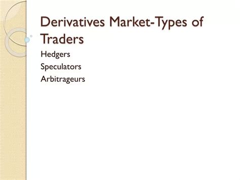 Ppt Derivatives Market Types Of Traders Powerpoint Presentation Free
