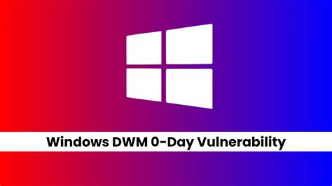Critical 0 Day In Windows Dwm Enables Privilege Escalation Cybernoz Cybersecurity News