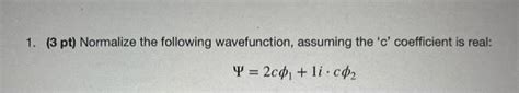 solved 1 3 pt normalize the following wavefunction