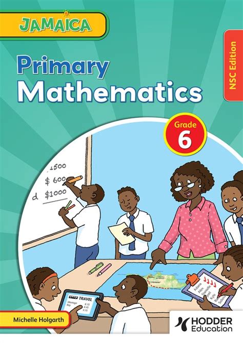 Jamaica Primary Mathematics Book 6 Nsc Edition By Michelle Holgarth